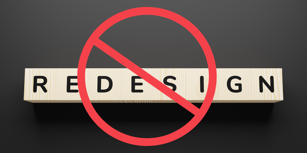 Why You Should Stop Redesigning